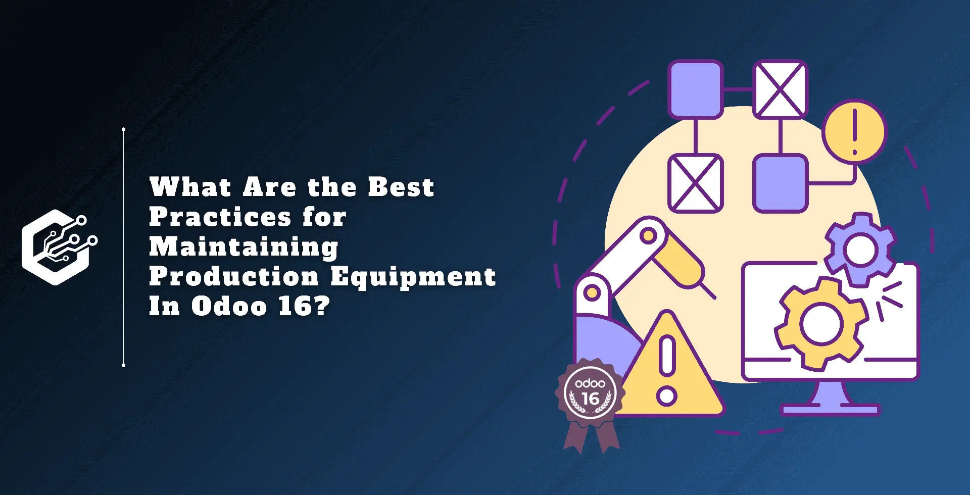 The Best Practices for Maintaining Production Equipment in Odoo 16